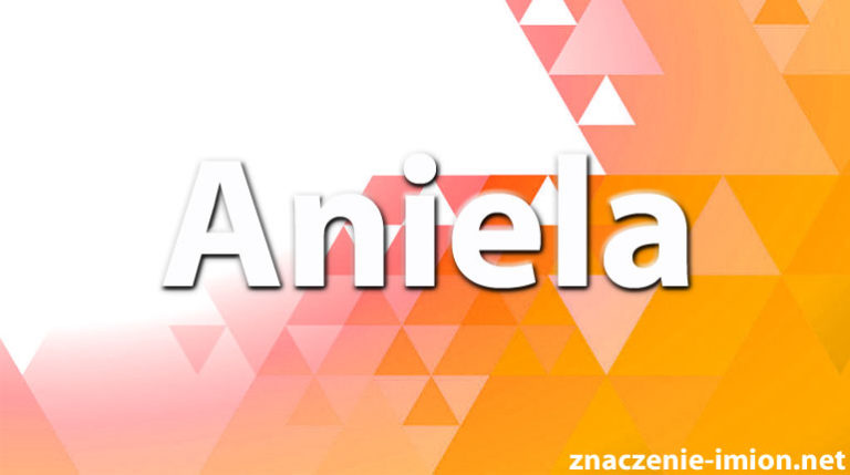 Aniela - znaczenie imienia Aniela