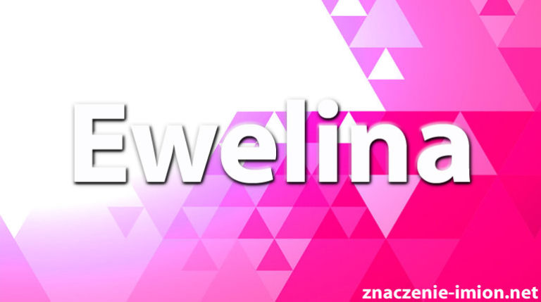 Ewelina - znaczenie imienia Ewelina