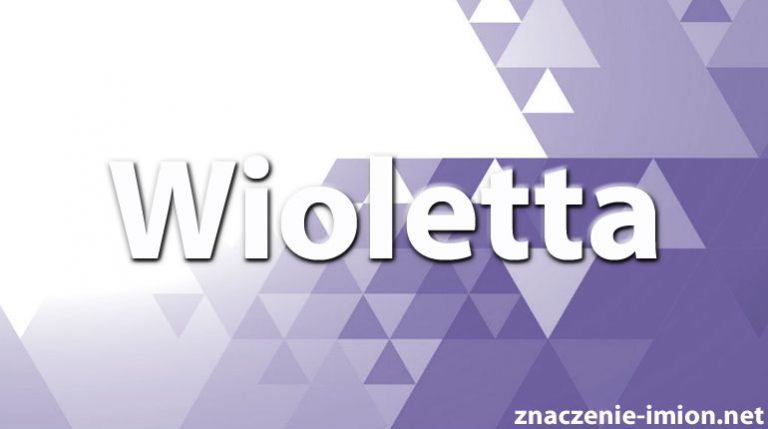 Wioletta (Violetta) - znaczenie imienia Wioletta (Violetta)