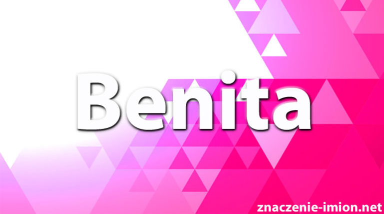 Benita - znaczenie imienia Benita