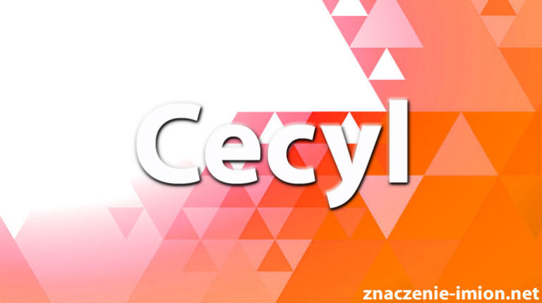 Cecyl - znaczenie imienia Cecyl - Znaczenie Imion