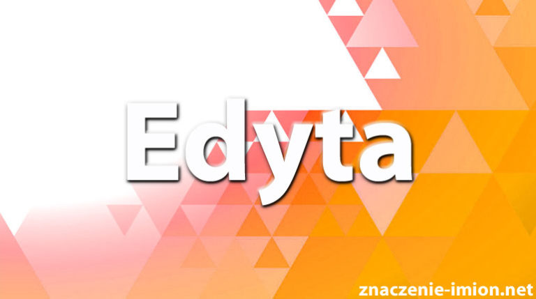 Edyta - znaczenie imienia Edyta