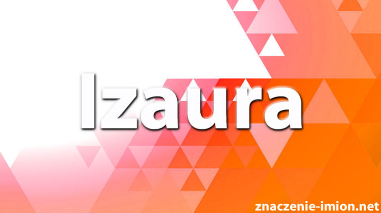 Izaura - znaczenie imienia Izaura