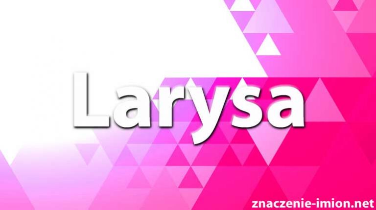 Larysa - znaczenie imienia Larysa