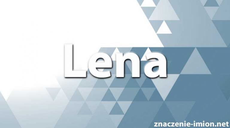 Lena - znaczenie imienia Lena - Znaczenie Imion