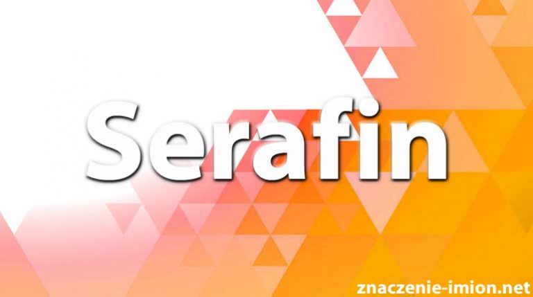 Serafin - znaczenie imienia Serafin