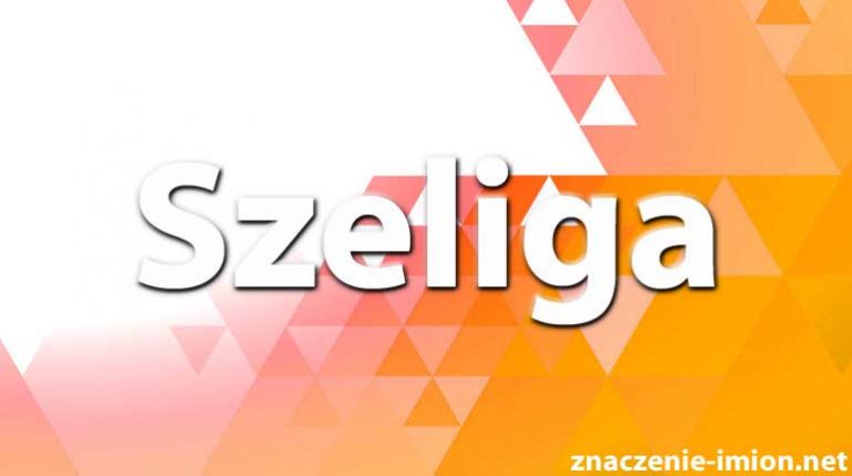Szeliga - znaczenie imienia Szeliga