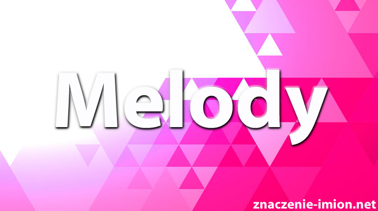 Melody - znaczenie imienia Melody
